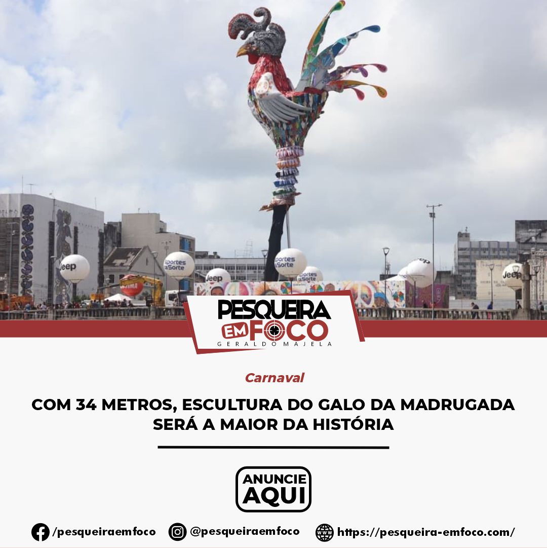 COM 34 METROS, ESCULTURA DO GALO DA MADRUGADA SERÁ A MAIOR DA HISTÓRIA ...