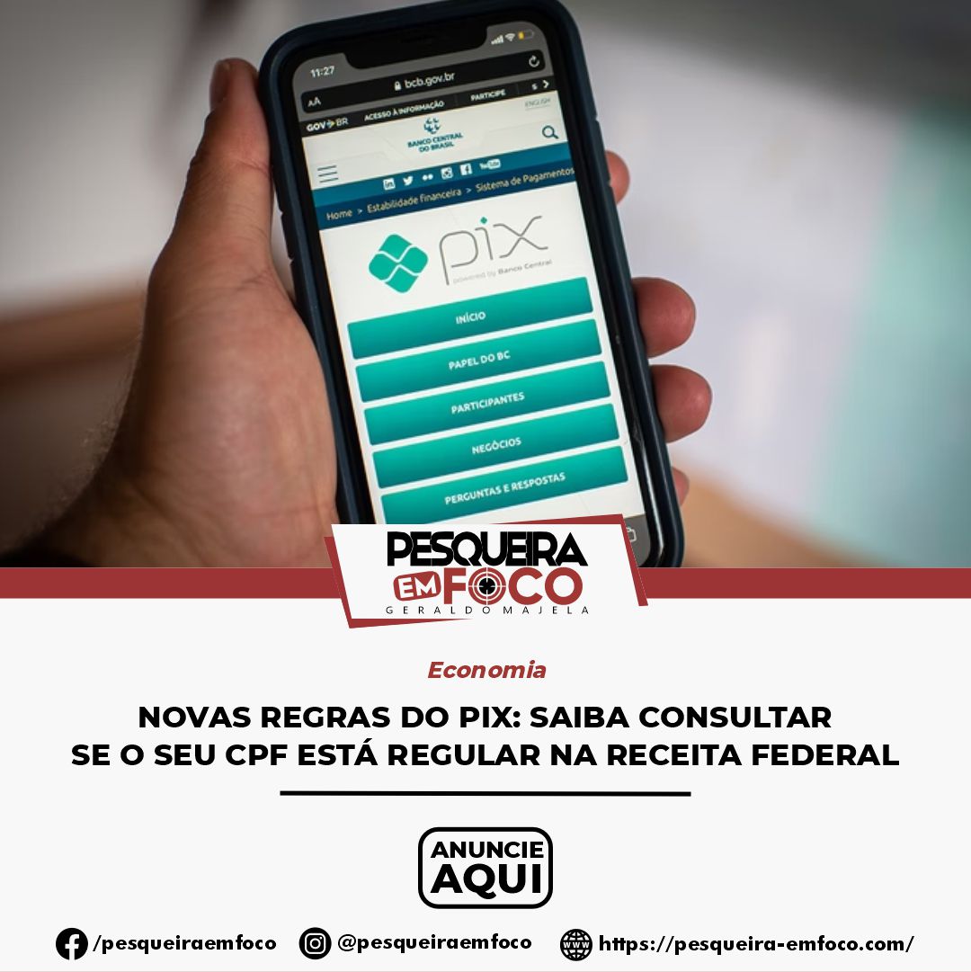 NOVAS REGRAS DO PIX: SAIBA CONSULTAR SE O SEU CPF ESTÁ REGULAR NA ...